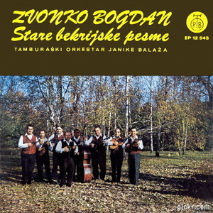 MUZIKA BALKANA - BALKAN MUSIC: ZVONKO BOGDAN - Stare bekrijske pesme / Ej, salaši...